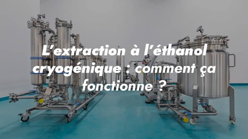 Extraction éthanol cryogénique : étapes, avantages et inconvénients